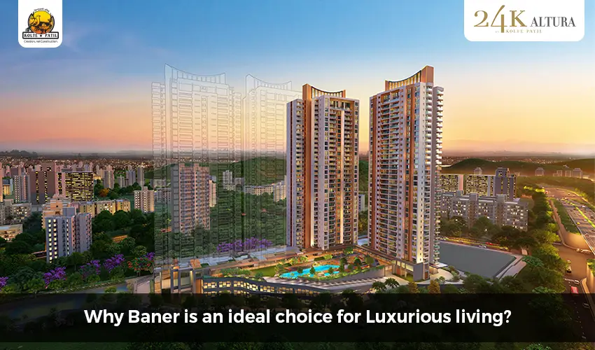 Baner: The Ultimate Destination for Luxury Living